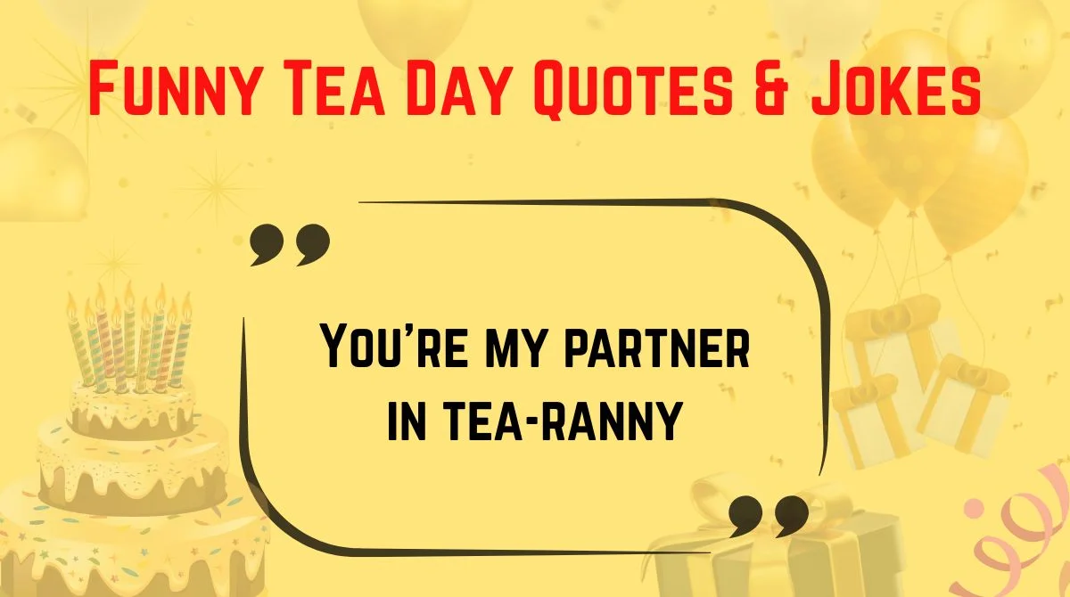 ☕😂 194+ Funny Tea Day Quotes & Jokes to Sip, Smile & Share! – Stir Up ...