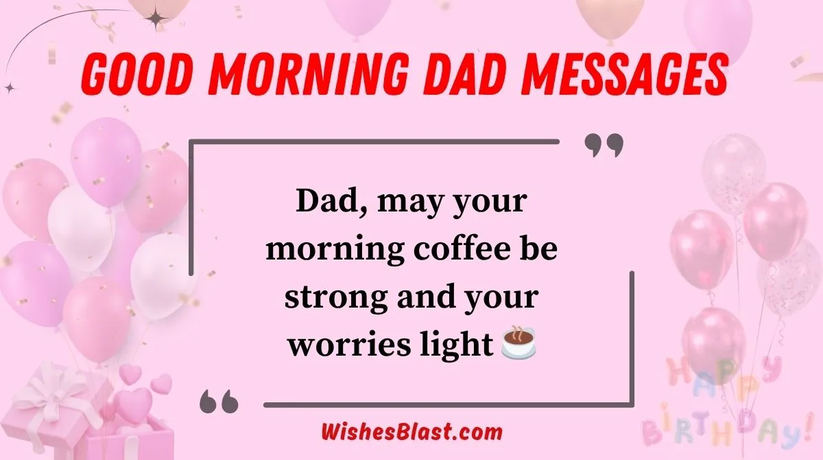 🌞 200+ Good Morning Dad Messages 2025 — Start His Day with Love and ...